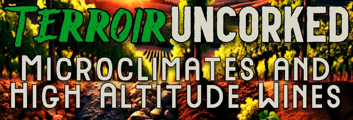 Terroir Uncorked Part Three: Microclimates and High Altitude Wines ...